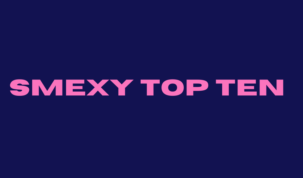 Smexy’s Top Ten 02/12/2021